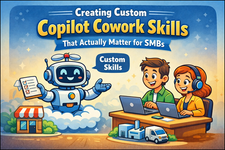 Creating Custom Copilot Cowork Skills That Actually Matter for SMBs ...